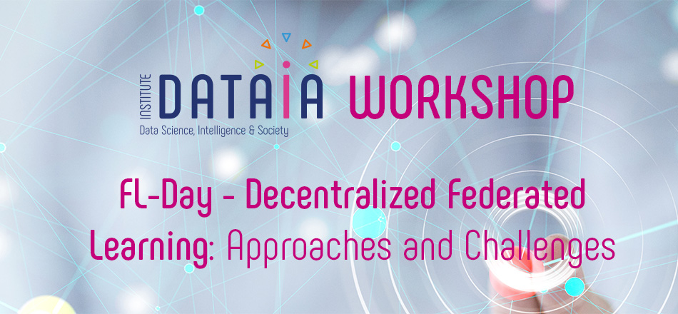 Workshop FL-Day - Decentralized Federated Learning: Approaches and Challenges